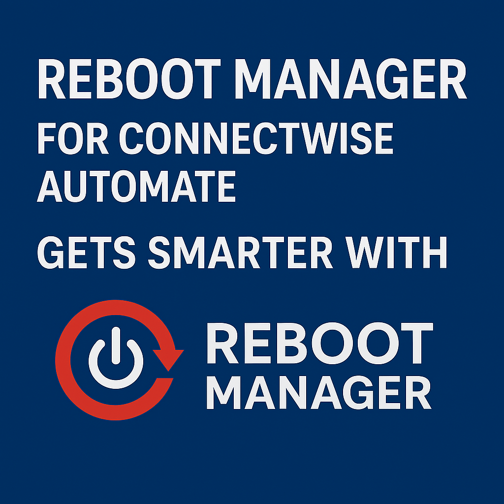 Reboot Manager for ConnectWise Automate Gets Smarter with Build 1.0.0.4 ...